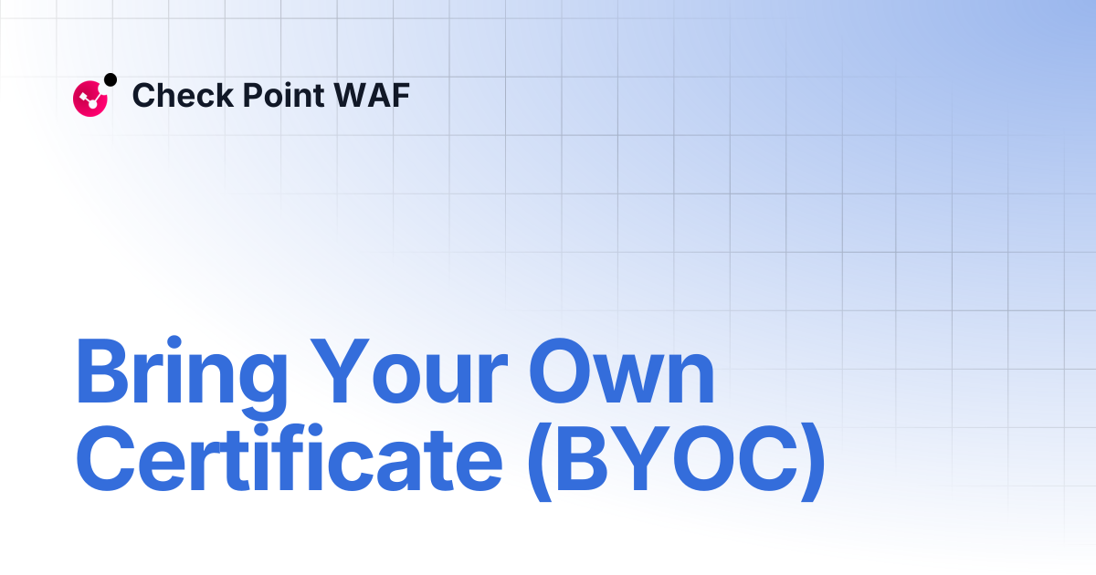 Bring Your Own Certificate (BYOC) | CloudGuard WAF