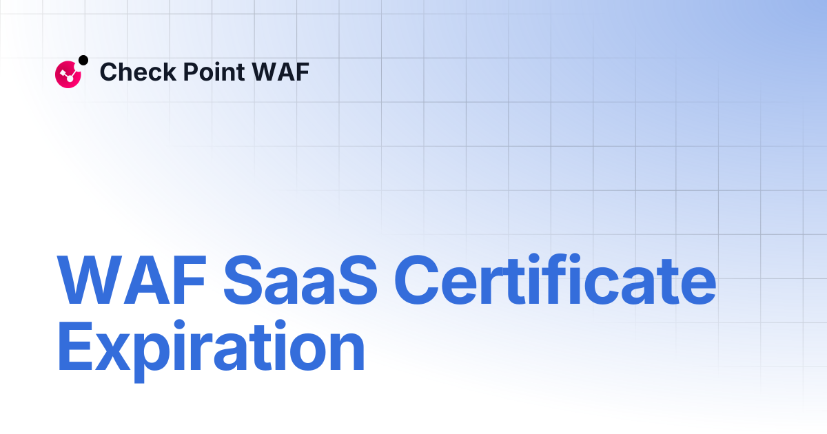 WAF SaaS Certificate Expiration | CloudGuard WAF