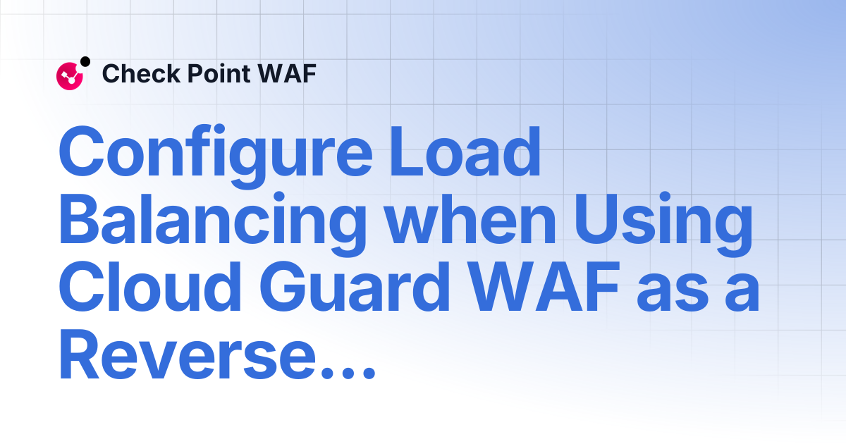 Configure Load Balancing when Using Cloud Guard WAF as a Reverse Proxy ...