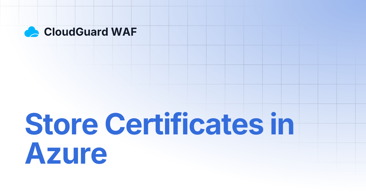 Store Certificates in Azure | CloudGuard WAF