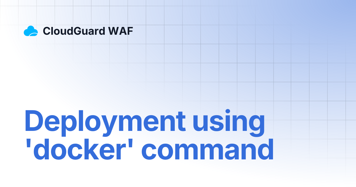 Deployment using 'docker' command | CloudGuard WAF